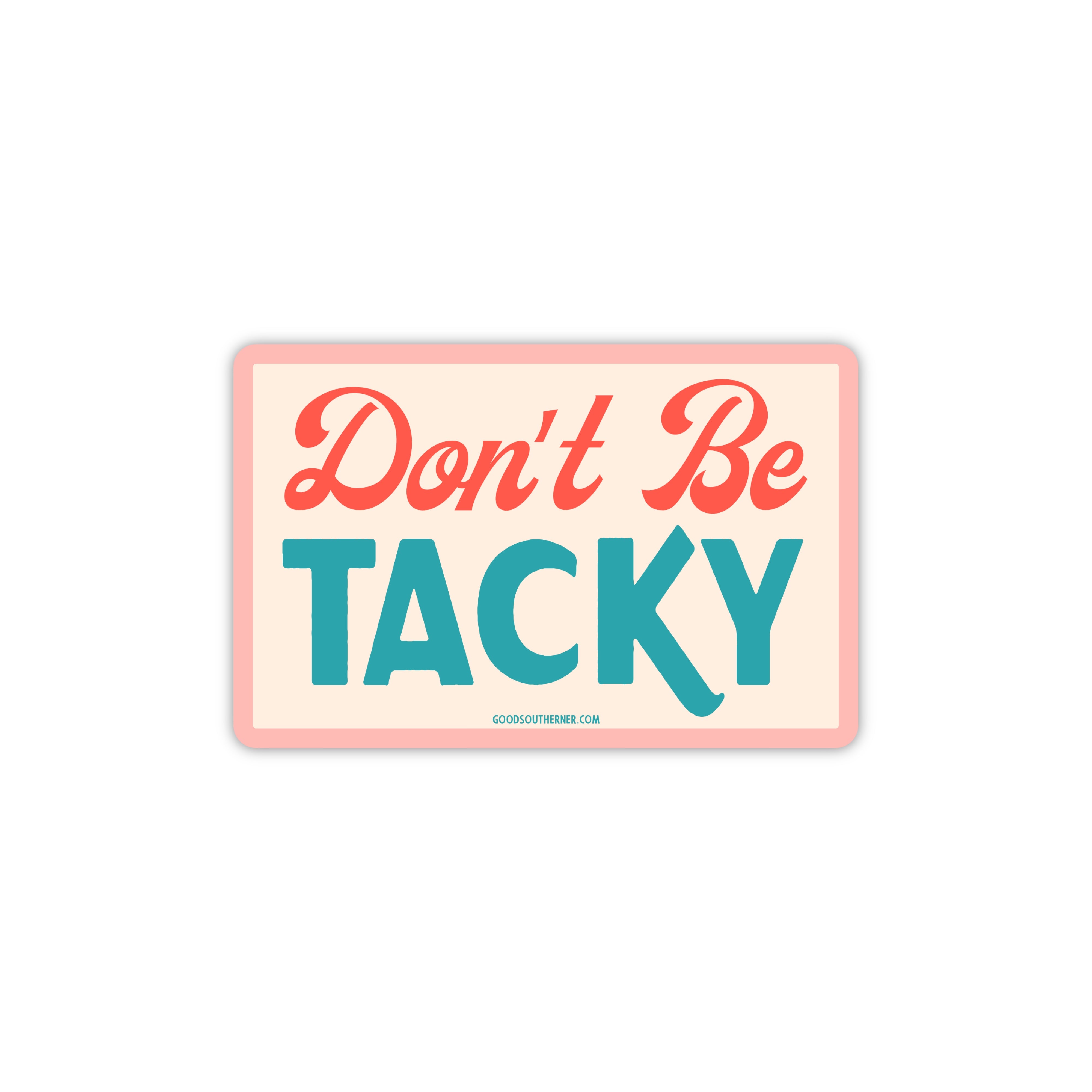 Don't Be Tacky Sticker – Good Southerner