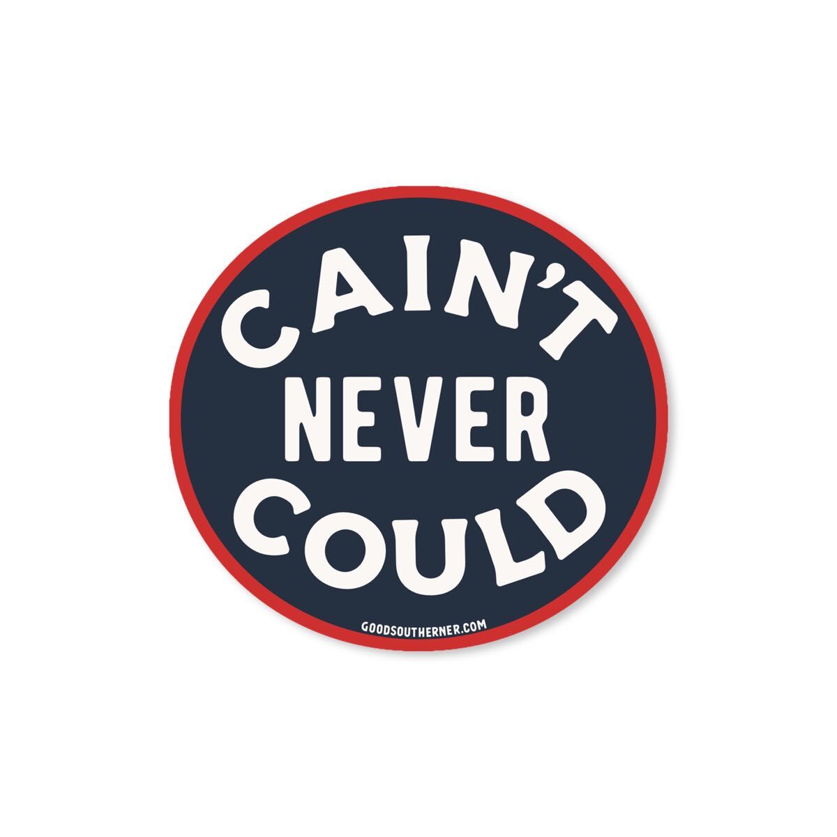 Cain't Never Could Sticker – Good Southerner