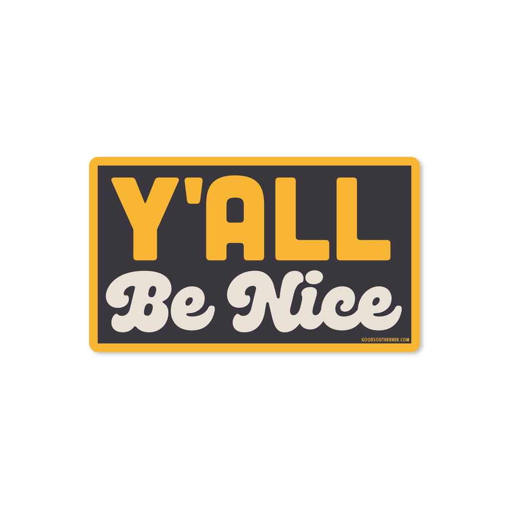 Y'all Be Nice Sticker – Good Southerner